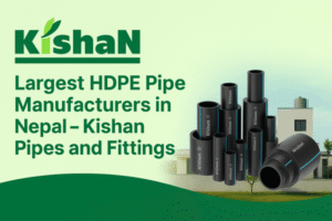 Best Pipes And Fitting in Nepal - Kishan Pipes and Fittings