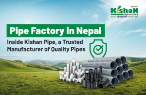 Best Pipes And Fitting in Nepal—Kishan Pipes and Fittings